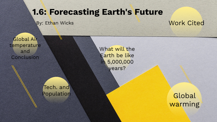 1.6: Forecasting Earth's future by Ethan Wicks on Prezi