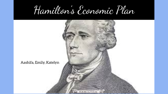 Hamilton's Economic Plan by Katelyn Galante on Prezi