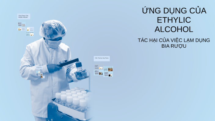 ỨNG DỤNG CỦA ETHYLIC ALCOHOL by Quỳnh Thư Trần on Prezi
