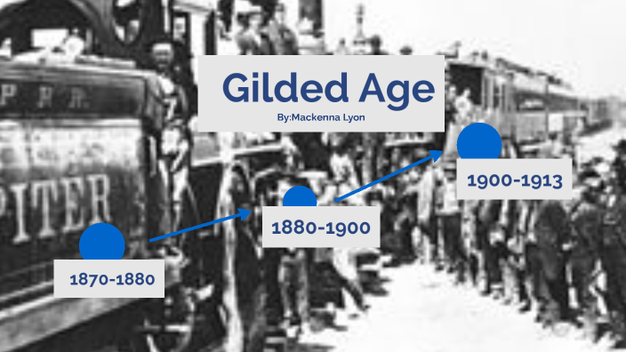Gilded Age Timeline by Mackenna Lyon on Prezi