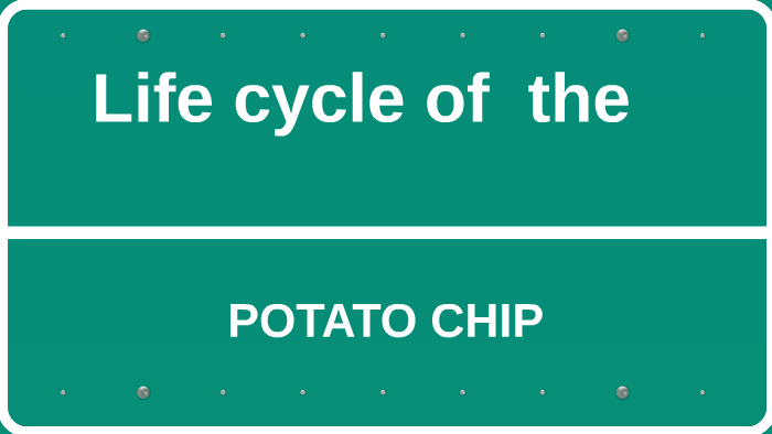 Life cycle of Potato chips by josh D on Prezi