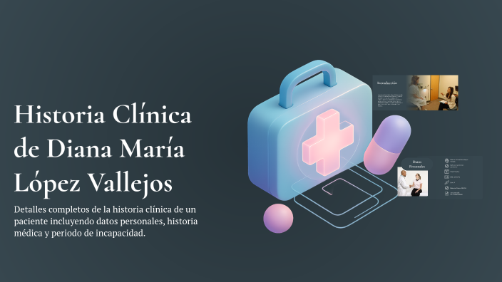 Historia Clínica de Diana María López Vallejos by maluma ozuna on Prezi