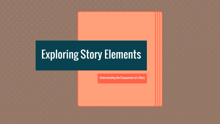 Exploring Story Elements by delora on Prezi