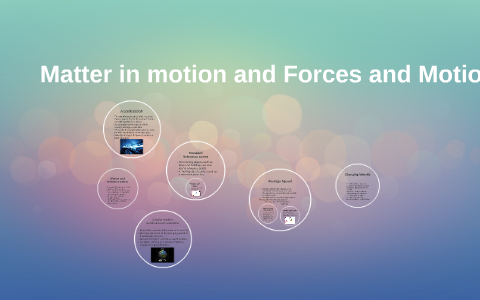 Matter in motion and Forces and motion by on Prezi