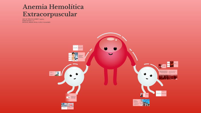 Anemia Hemolítica Extracorpuscular by Jorge Estrada on Prezi