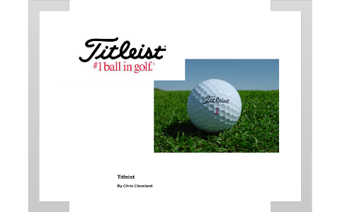 Marketing Case Study Titleist by Chris Cleveland on Prezi