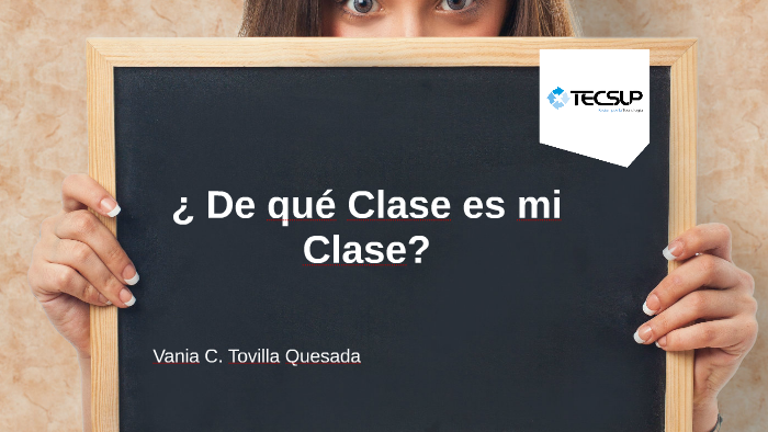 ¿ De qué Clase es mi Clase? by Vania Cecilia Tovilla Quesada on Prezi