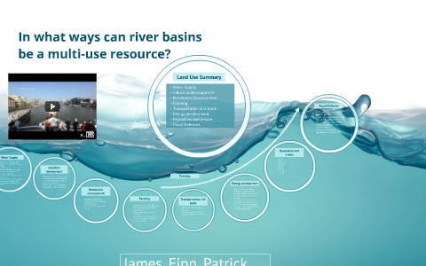 In what ways can river basins be a multi-use resource? by on Prezi