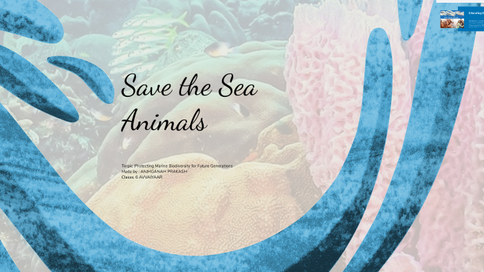 Save the Sea Animals by ANJHANAH PRAKASH Moe on Prezi