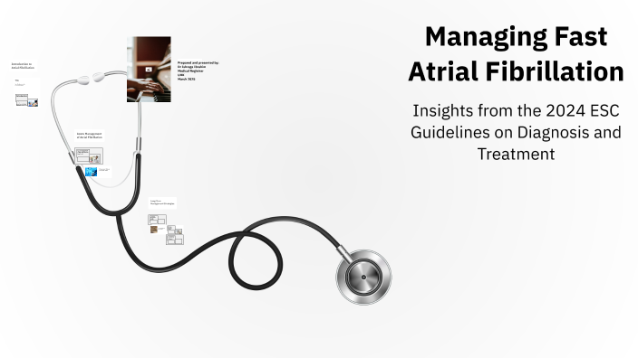 Managing Fast Atrial Fibrillation by Ishraga Ibrahim on Prezi