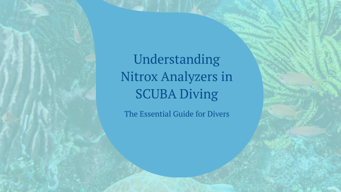 Understanding Nitrox Analyzers in SCUBA Diving by Quinn Rodriguez on Prezi