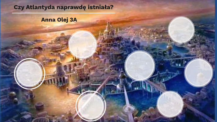 Czy Atlantyda naprawdę istniała? by Ania Olej on Prezi