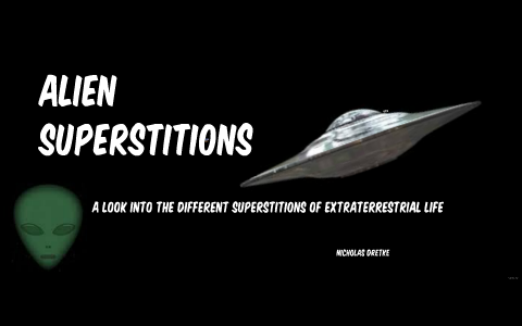 Alien Superstitions by Nicholas Dretke on Prezi