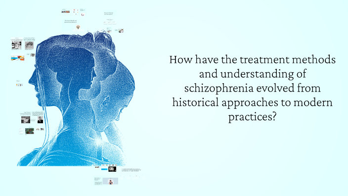 Evolution of Schizophrenia Treatment by Rebecca Johnson on Prezi