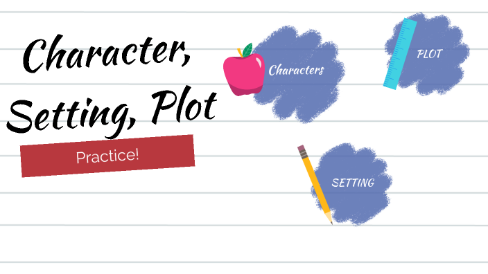 Character, Setting, Plot Practice by Ruth_Martin ELL on Prezi