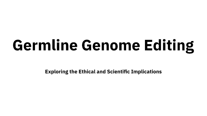 Germline Genome Editing by Leland Hilgers on Prezi