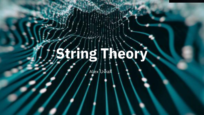 String Theory by Alexander Usen-Uwak25 on Prezi