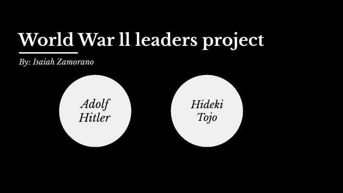 wwll leaders world history project by Isaiah Zamorano on Prezi