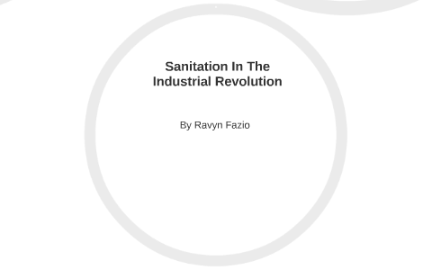 Sanitation In The Industrial Revolution by Jennifer Encin on Prezi