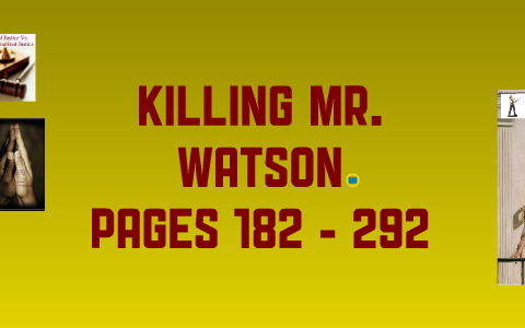 Killing Mr. Watson, pages 182 - 292 by Ashley Spann on Prezi