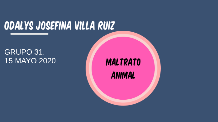 MALTRATO ANIMAL by Odalys Villa on Prezi