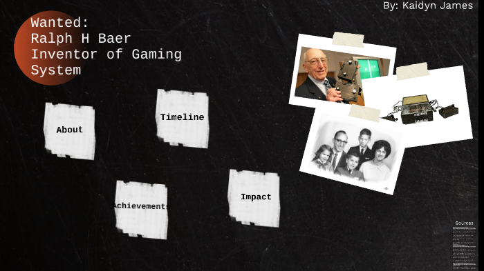 Wanted: Ralph H Baer inventor of gaming system by James Kaidyn on Prezi