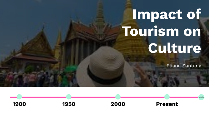 Impact of Tourism on Culture by Eliana Santana on Prezi
