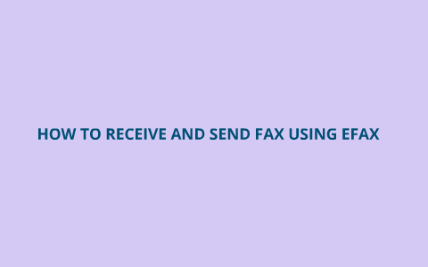 HOW TO RECIEVE AND SEND FAX USING EFAX by Kat Dau on Prezi