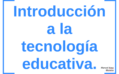 Introducción a la tecnología educativa. by on Prezi