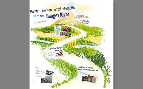 Human-Environmental Interaction with the Ganges River by Eleni A on Prezi