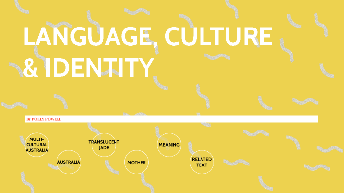 Language, Culture & Identity by Polly Powell on Prezi