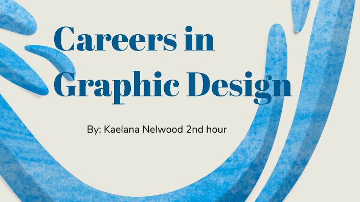 Careers in Graphic Design Research by Kaelana Nelwood on Prezi