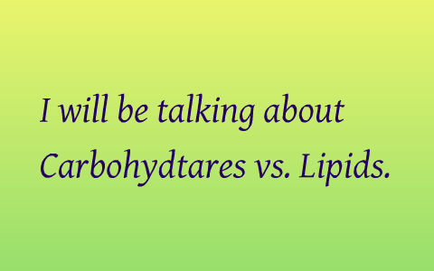 Carbohydrates vs. Lipids by Katelyn Ahrens on Prezi
