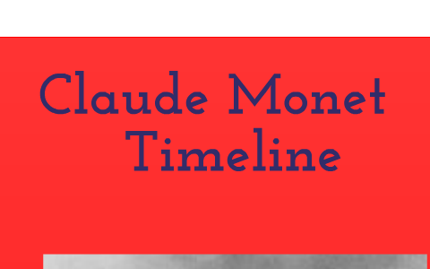 Claude Monet timeline by Karen Takahashi on Prezi