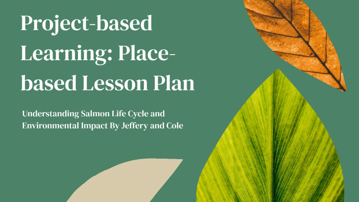 Project-based Learning: Place-based Lesson Plan by cole amado on Prezi