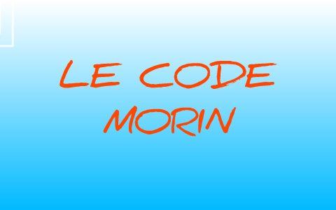 LE CODE MORIN by Tommy Girouard on Prezi
