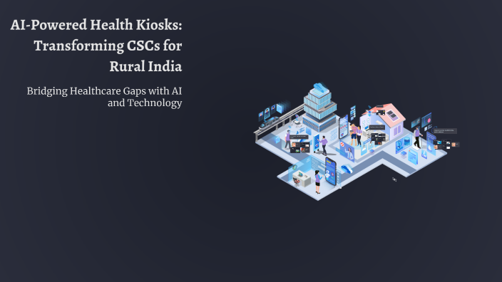 AI-Powered Health Kiosks: Transforming CSCs for Rural India by Rudra ...