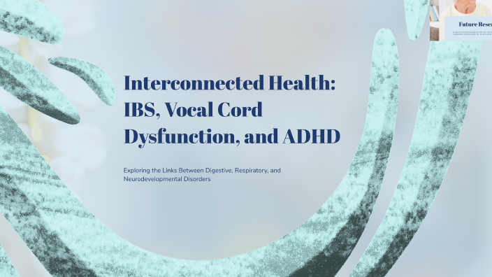 Interconnected Health: IBS, Vocal Cord Dysfunction, and ADHD by lia ...