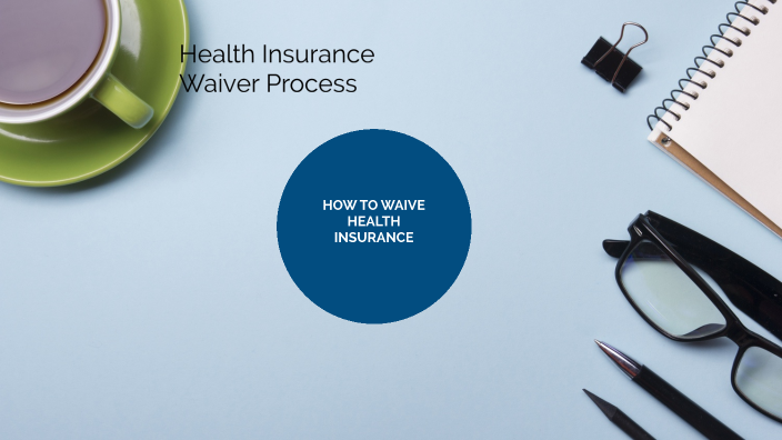 Health Insurance Waiver Process by Faisal Elali on Prezi