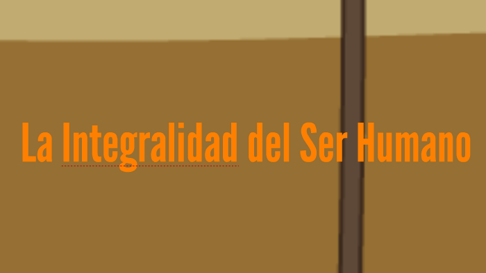 La Integralidad del Ser Humano by Luis Andia on Prezi