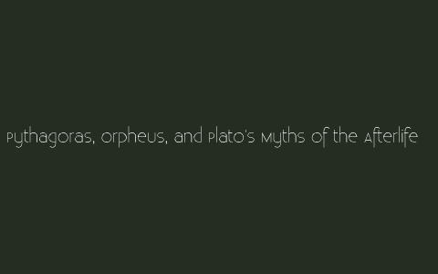 Pythagoras, Orpheus, and Plato's Myths of the Afterlife by Esha Patel ...