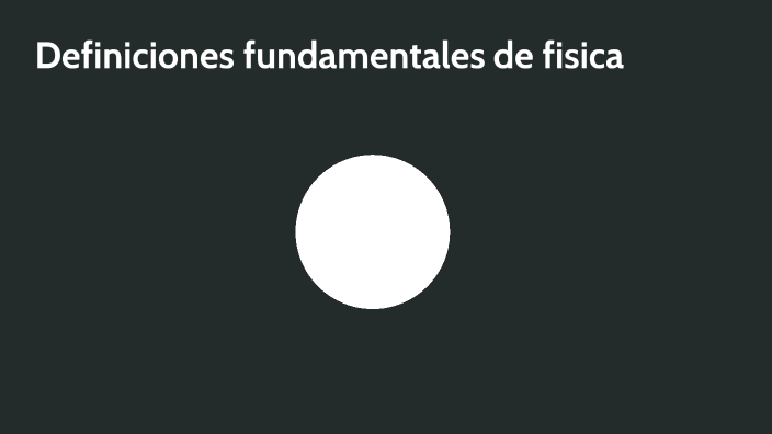 Definiciones fundamentales de fisica by Fernanda Garcia Hernandez on Prezi