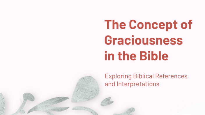 The Concept of Graciousness in the Bible by Angelina Wilkinson on Prezi