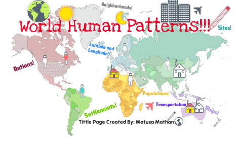 World Human Patterns(Tittle Page) by matusa mathan on Prezi