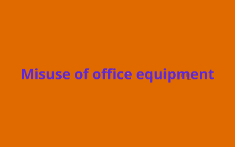 Misuse of Office Equipment by Lawrence Williams on Prezi