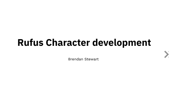 Rufus Character development by Brendan Stewart on Prezi