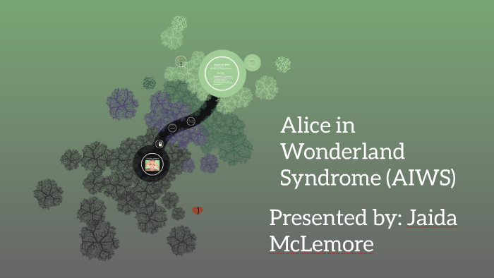 Alice in Wonderland Syndrome (AIWS) by Jaida McLemore on Prezi
