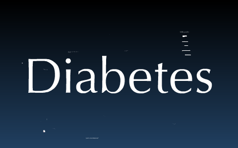 Diabetes by andrew decamp on Prezi