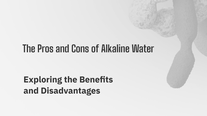 The Pros and Cons of Alkaline Water by pc1 spospl on Prezi