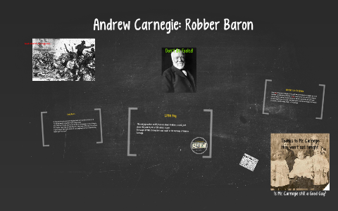 Andrew Carnegie: Robber Baron by Selena Aviles on Prezi